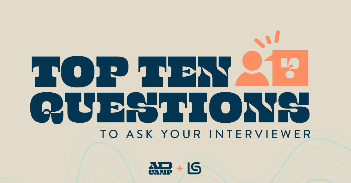 Top Ten Questions to Ask Your Interviewer | L&S Ad Camp Blog
