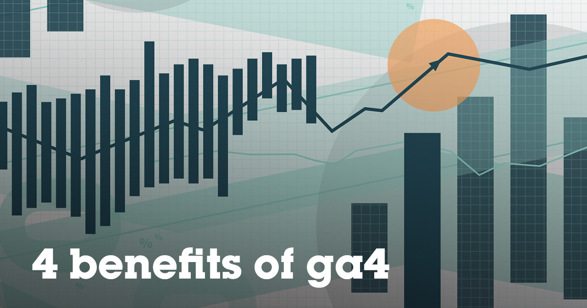 4 Benefits of GA4 | Lawrence & Schiller